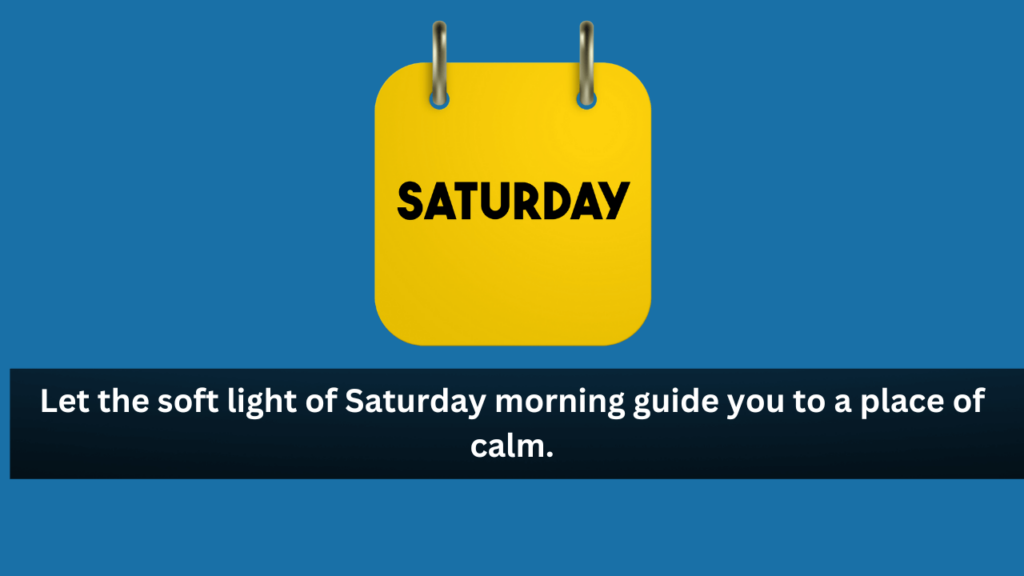 112+ Saturday Morning Quotes to Brighten Your Weekend!